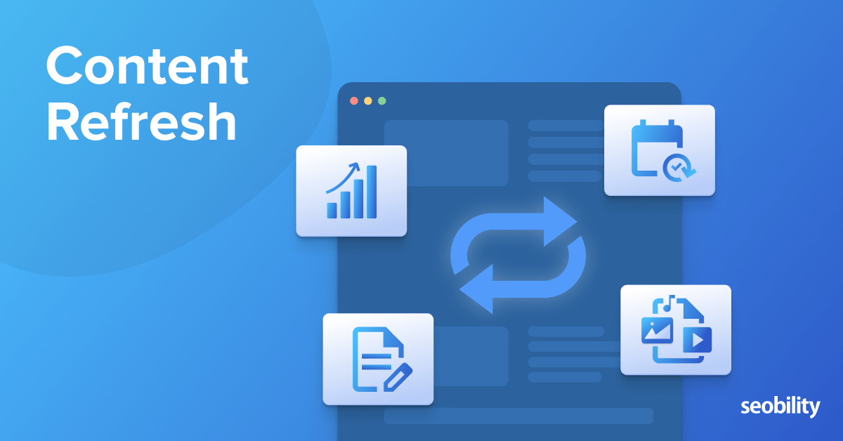 Content Refresh: SEO’s ‘Quickest Win’ – Seobility
